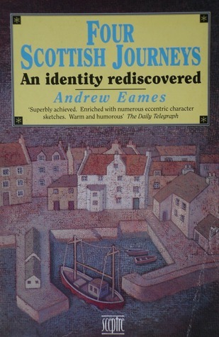 Four Scottish journeys: An identity rediscovered by Andrew Eames ...