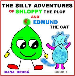 The Silly Adventures of Shloppy the Plop & Edmund the Cat, Book 1 by ...