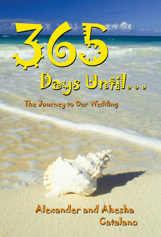 365 Days Until ...: The Journey to Our Wedding by Alexander Catalano ...