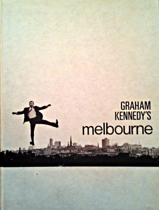 Graham Kennedy's Melbourne by Graham Kennedy | Goodreads