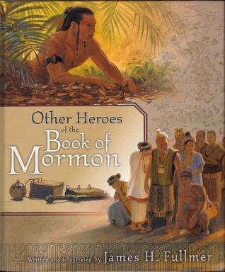 Other Heroes of the Book of Mormon by James H. Fullmer | Goodreads