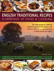 English Traditional Recipes: A Heritage of Food & Cooking by Annette ...