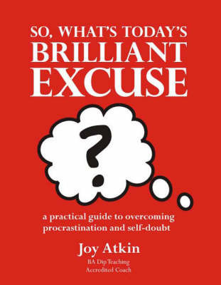 So What's Today's Brilliant Excuse? by Joy Atkin | Goodreads