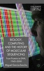 Biology, Computing, and the History of Molecular Sequencing: From ...