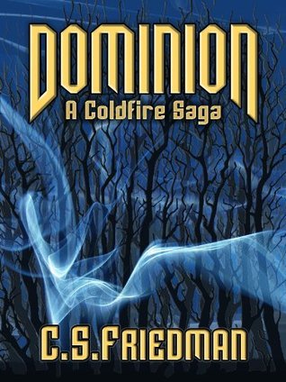 Dominion (The Coldfire Trilogy, #0.6) by C.S. Friedman | Goodreads