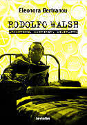 Rodolfo Walsh: Argentino, militante, escritor by Eleonora Bertranou ...