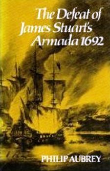 The Defeat of James Stuart's Armada, 1692 by Philip Aubrey | Goodreads