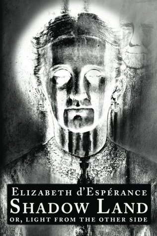 Shadow Land: or, Light from the Other Side by Elizabeth d'Esperance ...