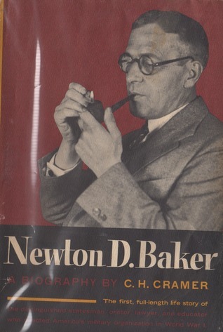 Newton D. Baker by C.H. Cramer | Goodreads