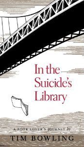In the Suicide's Library: A Book Lover's Journey by Tim Bowling | Goodreads