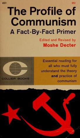 The Profile of Communism: A Fact-By-Fact Primer by Moshe Decter | Goodreads