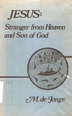 Jesus, Stranger from Heaven and Son of God: Jesus Christ and the ...