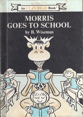 Morris Goes to School (An I CAN READ Book) by Bernard Wiseman | Goodreads