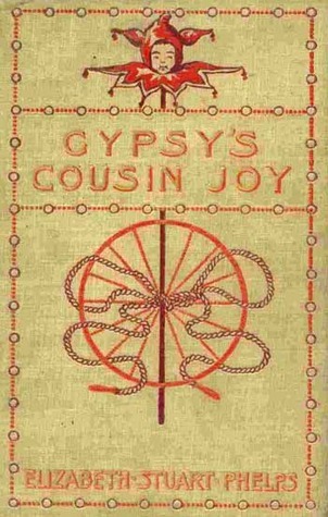 Gypsy's Cousin Joy by Elizabeth Stuart Phelps Ward | Goodreads