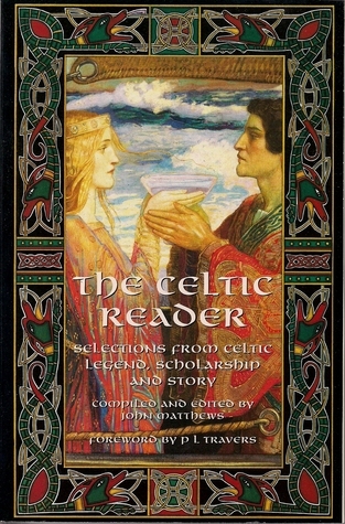 The Celtic Reader: Selections from Celtic Legend, Scholarship and Story ...