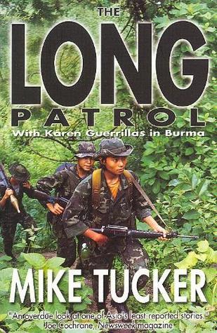 The Long Patrol: With Karen Guerillas in Burma by Mike Tucker | Goodreads