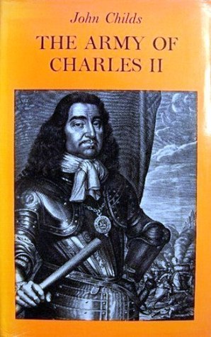 The Army of Charles II by John Childs | Goodreads