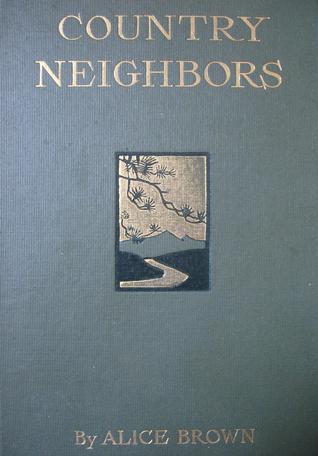 Country Neighbors by Alice Brown | Goodreads