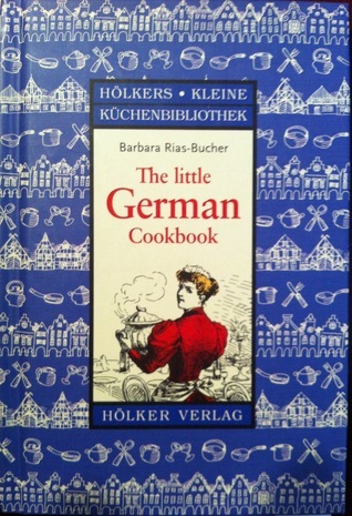 The Little German Cookbook by Barbara Rias-Bucher | Goodreads