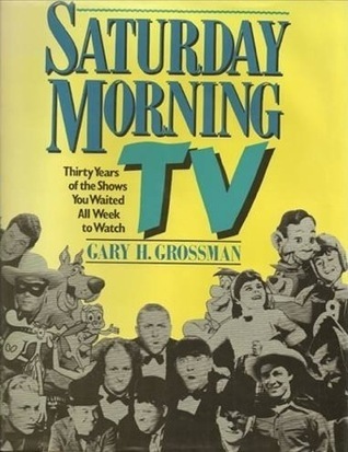 Saturday Morning TV: Thirty Years of the Shows You Waited All Week to ...