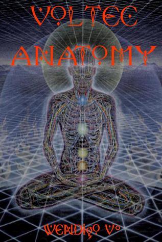 Voltec Anatomy: Mapping the Energy Body & the Regions Beyond by Wendigo ...