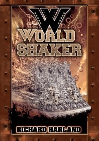 Worldshaker by Richard Harland | Goodreads