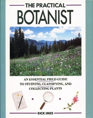 The Practical Botanist by Rick Imes | Goodreads