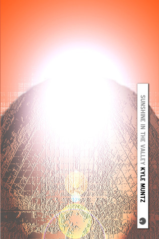 Sunshine in the Valley by Kyle Muntz | Goodreads