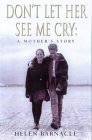 Don't Let Her See Me Cry: a Mother's Story by Helen Barnacle | Goodreads