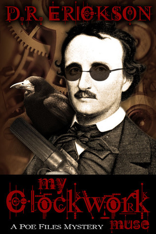 My Clockwork Muse (The Poe Files Mysteries) by D.R. Erickson | Goodreads