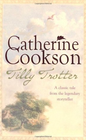 Tilly Trotter (Tilly Trotter Trilogy, #1) by Catherine Cookson | Goodreads