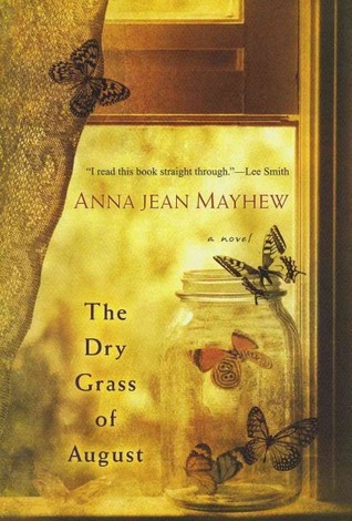 The Dry Grass of August by Anna Jean Mayhew | Goodreads