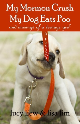 My Mormon Crush, My Dog Eats Poo by Lucy Liew | Goodreads