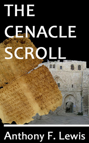 The Cenacle Scroll by Anthony F. Lewis | Goodreads