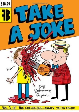 Take a Joke (Angry Youth Comix) by Johnny Ryan | Goodreads