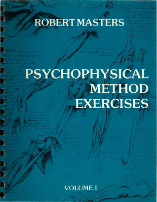 Psychophysical Method Exercises Volume I by Robert E.L. Masters | Goodreads