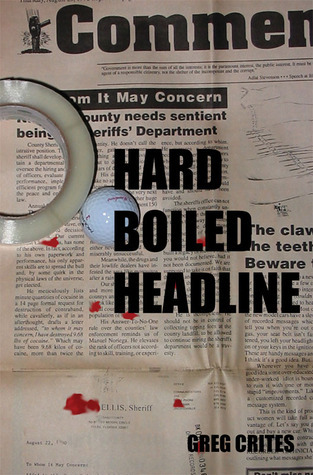 Hard Boiled Headline by Greg Crites | Goodreads