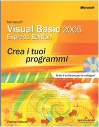 Microsoft Visual Basic 2005 Express: Crea i tuoi programmi. Con CD-ROM ...