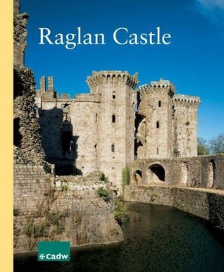 Raglan Castle (CADW Guidebooks) by John R. Kenyon | Goodreads
