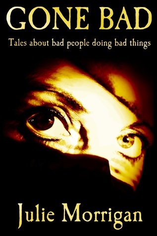 Gone Bad by Julie Morrigan | Goodreads