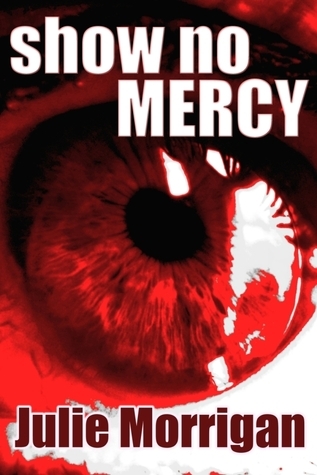 Show No Mercy by Julie Morrigan | Goodreads