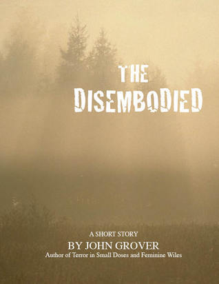 The Disembodied by John Grover | Goodreads