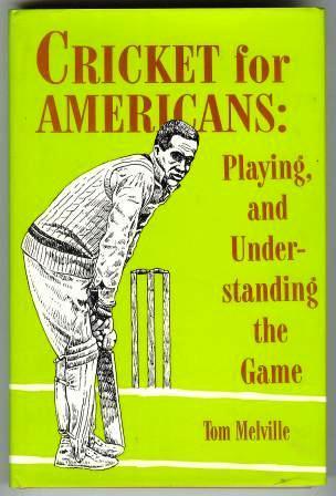 Cricket for Americans: Playing and Understanding the Game by Tom ...