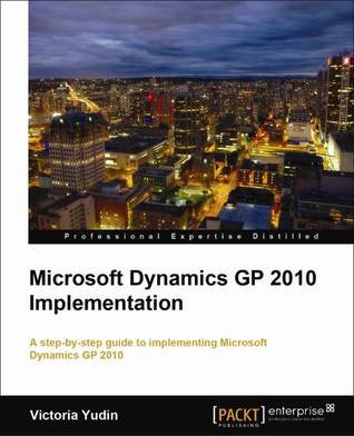 Microsoft Dynamics GP 2010 Implementation by Victoria Yudin | Goodreads