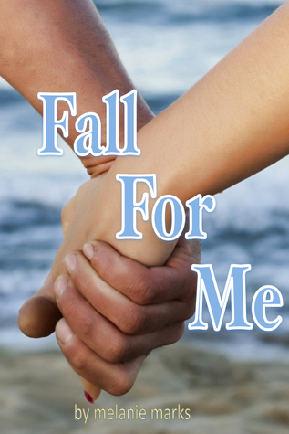 Fall For Me (Fall For Me, #1) by Melanie Marks | Goodreads