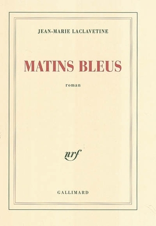 Matins bleus by Jean-Marie Laclavetine | Goodreads
