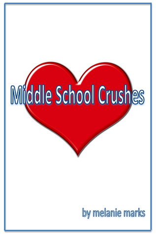 Middle School Crushes by Melanie Marks | Goodreads