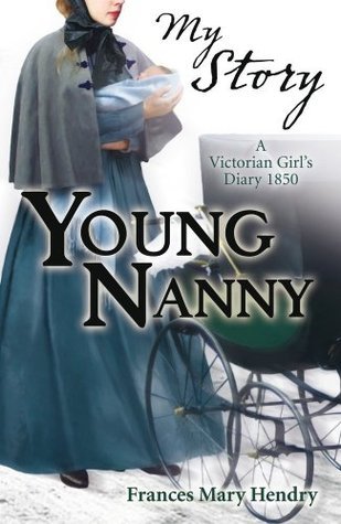 Young Nanny: A Victorian Girl's Diary, 1850 by Frances Mary Hendry ...