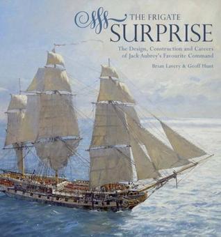 The Frigate Surprise : The Complete Story of the Ship Made Famous in ...