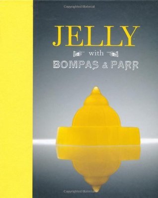 Jelly with Bompas and Parr by Sam Bompas | Goodreads